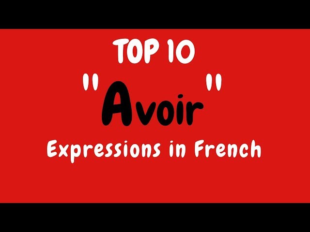Mastering French: Top 10 AVOIR Expressions You Need to Know | Galaxy