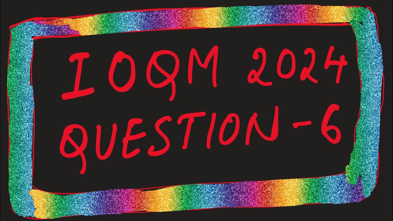 IOQM 2024 Problem 6 | Detailed Solution & Explanation | RitwikMath