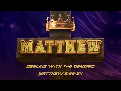 Matthew 8:28-34 | Dealing with the Demonic