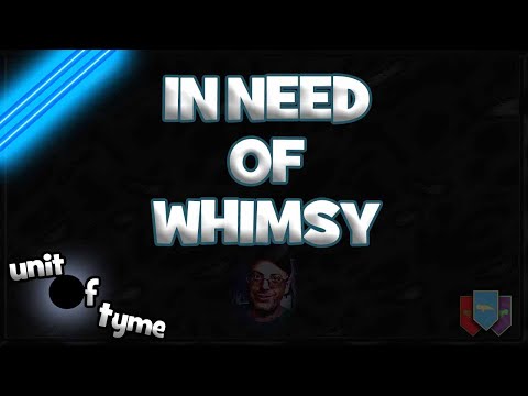 The Meaning of Whimsy Is Whimsical | Unit Of Tyme (FS)