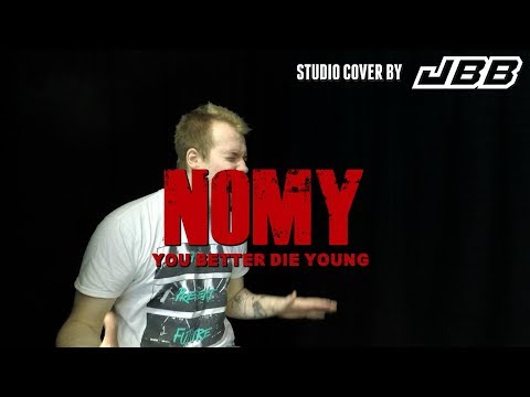 YOU BETTER DIE YOUNG - Nomy (Studio Cover By JBB)