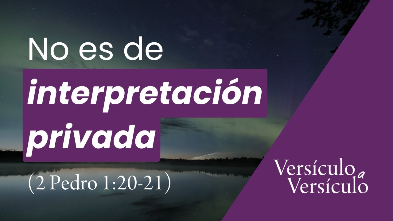 It is not a matter of private interpretation (2 Peter 1:20-21) | Verse by Verse