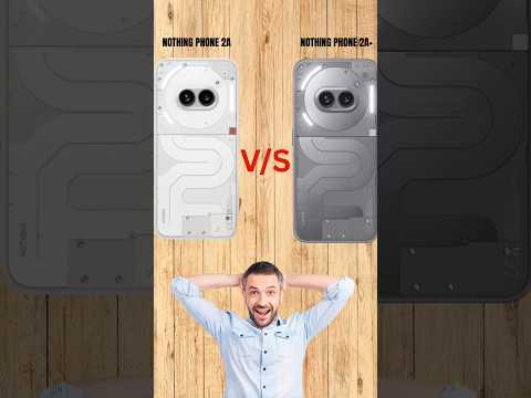 What's the Real Difference Between NOTHING Phone 2A and 2A PLUS?