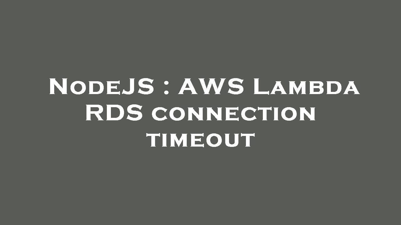 NodeJS : AWS Lambda RDS connection timeout