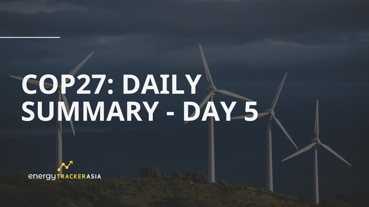 Day 5 - COP27 Summary | Sharm El Sheikh, Egypt 2022