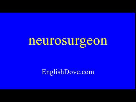 How to pronounce neurosurgeon in American English.