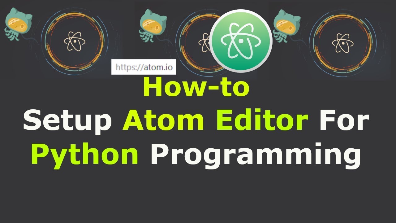 How To Setup Atom Editor For Python Programming - Windows 10