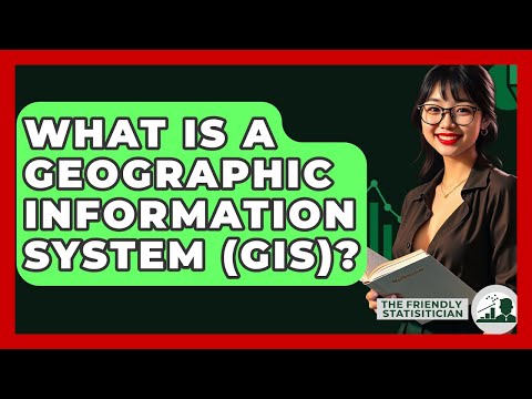 What Is A Geographic Information System (GIS)? - The Friendly Statistician