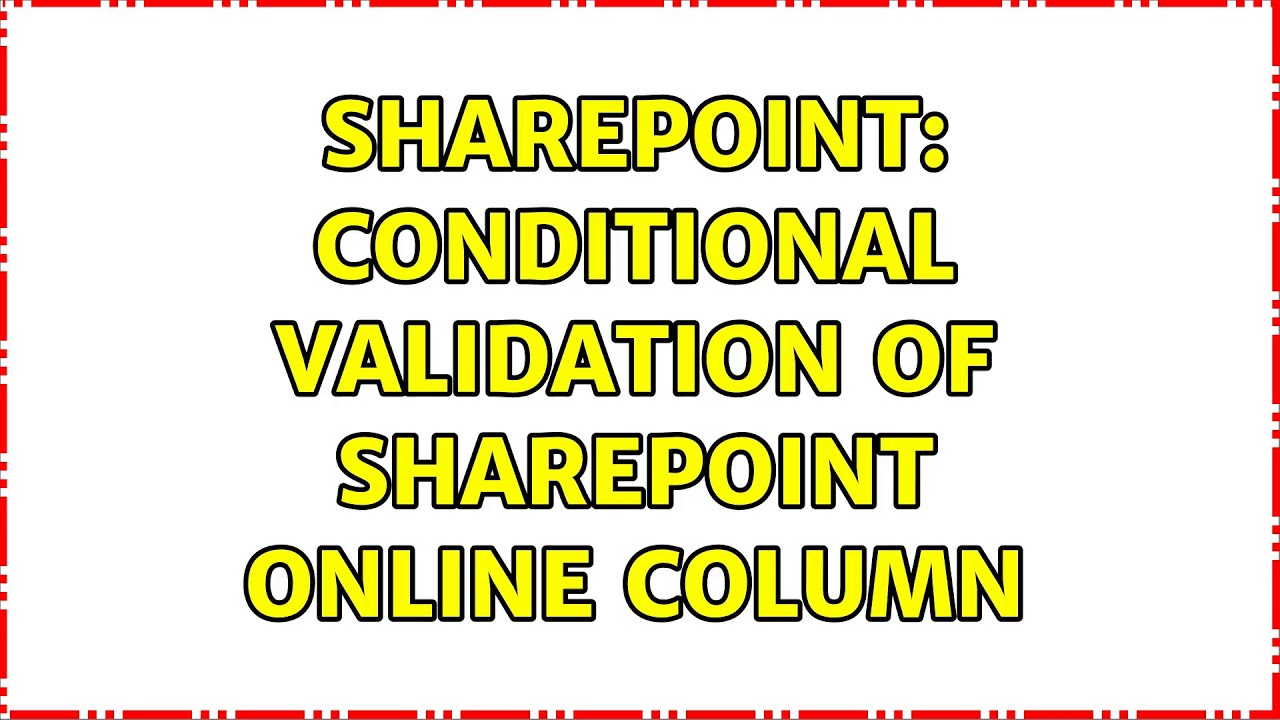 Sharepoint: Conditional validation of SharePoint Online column