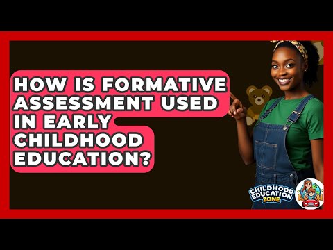 How Is Formative Assessment Used In Early Childhood Education? - Childhood Education Zone