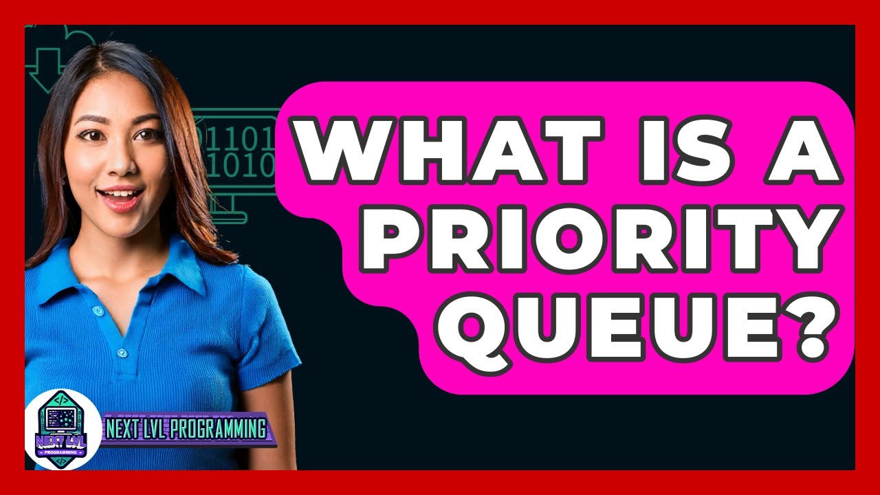 What Is A Priority Queue? - Next LVL Programming