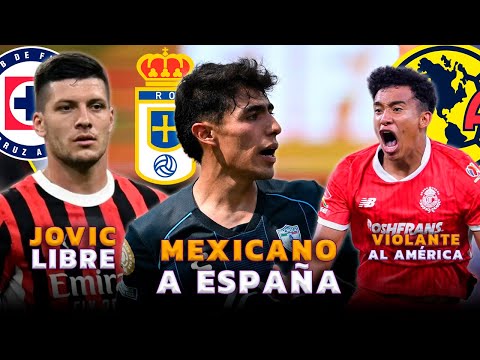 PRIMER MEXICANO A ESPAÑA | AMÉRICA POR JOYA DE TOLUCA | JOVIC A UN PASO DE CRUZ AZUL