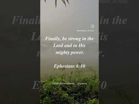Bible verse for you. Ephesians 6:10