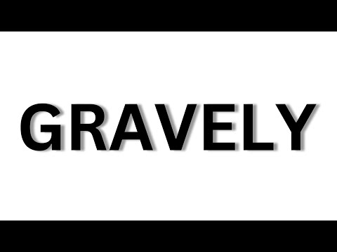 Gravely pronunciation and meaning