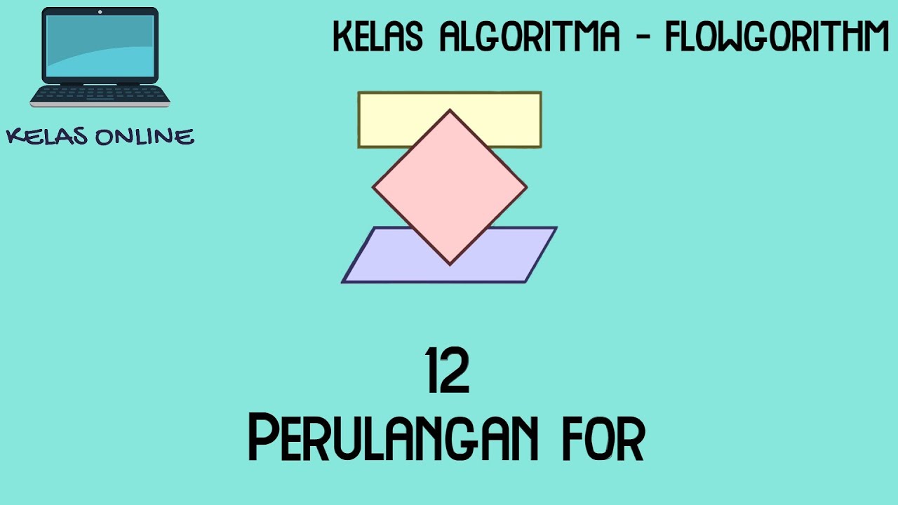 [Kelas Online] Belajar Flowgorithm - 12. Perulangan For