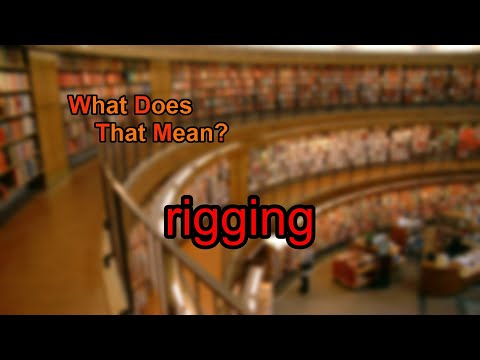 What does rigging mean?