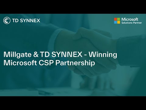 Millgate & TD SYNNEX - Winning Microsoft CSP Partnership