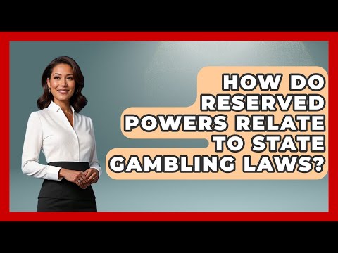 How Do Reserved Powers Relate To State Gambling Laws? - The Right Politics