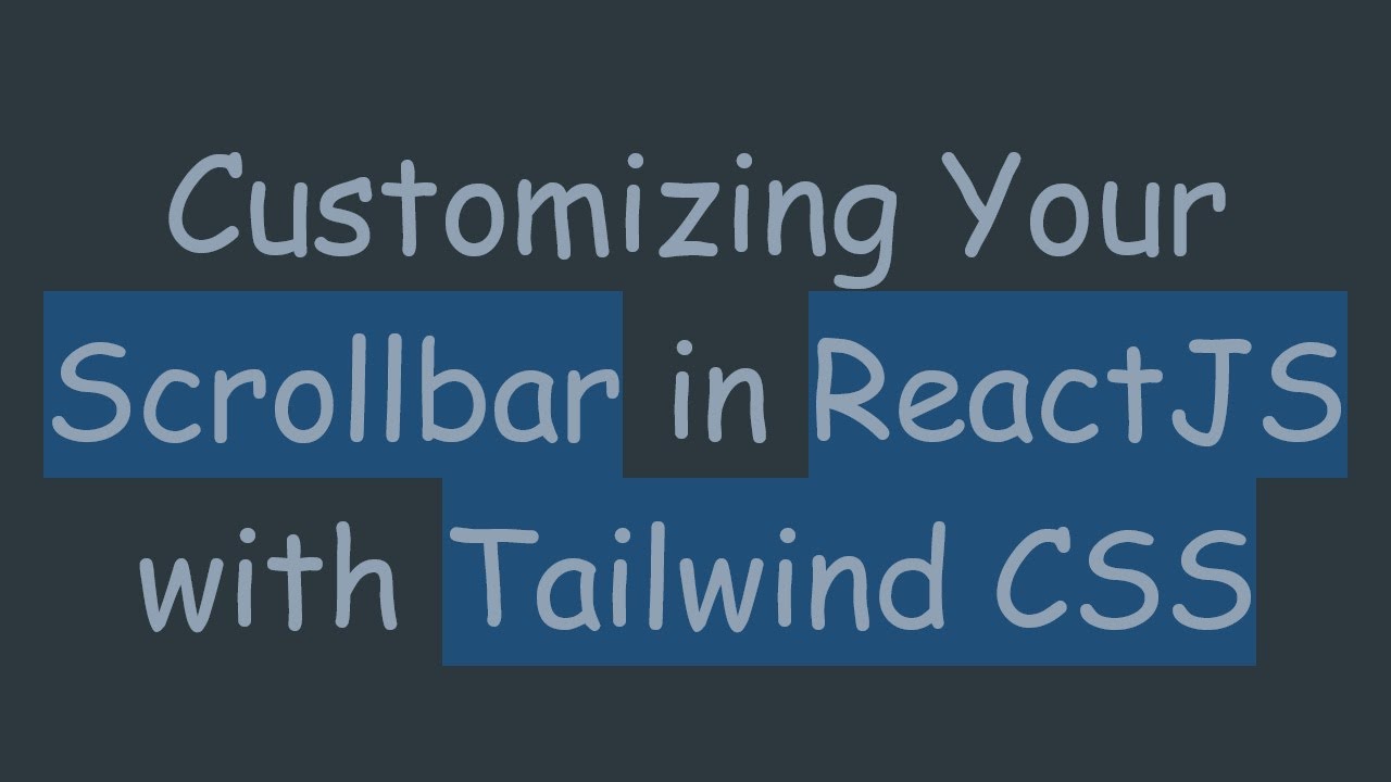 Customizing Your Scrollbar in ReactJS with Tailwind CSS