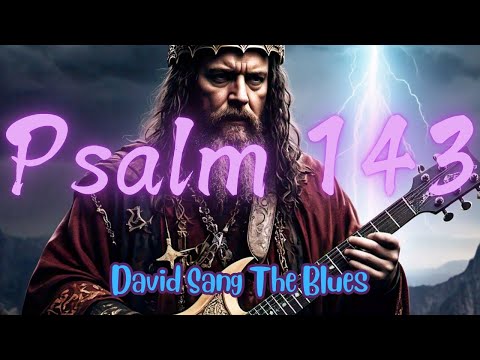 Psalm 143: Soul in the Desert Blues
