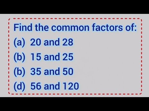 Find the common factors of: (a) 20 and 28 (b) 15 and 25 (b) 35 and 50 (d) 56 and 120 | Learnmaths