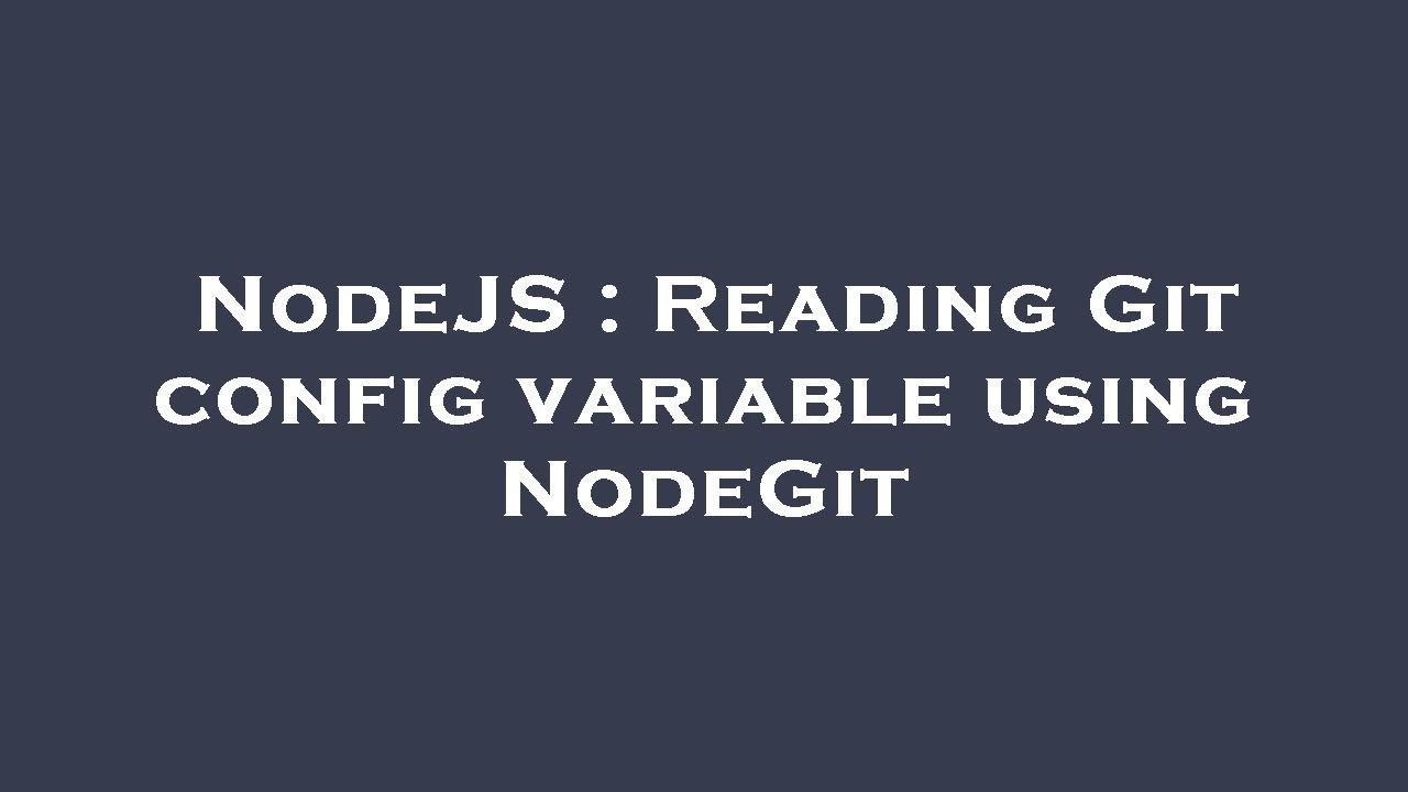 NodeJS : Reading Git config variable using NodeGit
