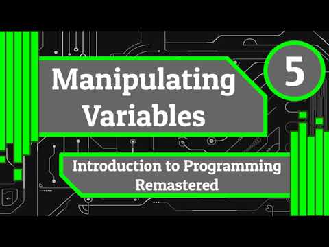 Manipulating Variables - An Introduction to Programming Remastered (Episode 5)