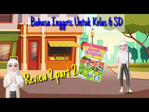 BAHASA INGGRIS KELAS 6 SD GROW WITH ENGLISH BOOK 6 REVIEW 2 PART 2
