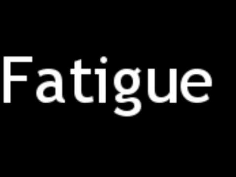 How to Pronounce Fatigue