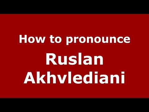 How to pronounce Ruslan Akhvlediani (Russian/Russia) - PronounceNames.com