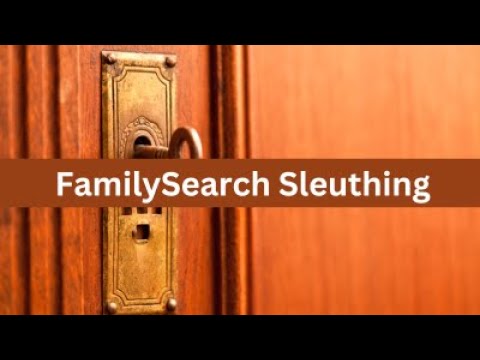 FamilySearch Sleuthing