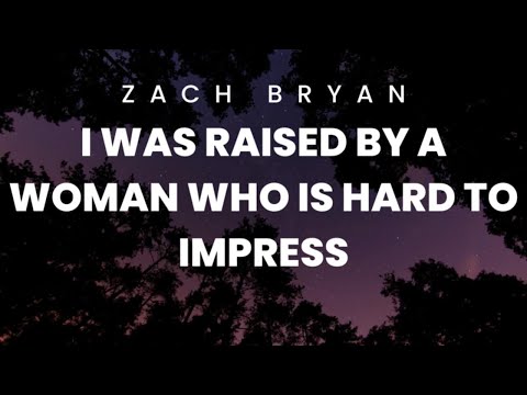 I Was Raised By A Woman Who is Hard to Impress - Zach Bryan