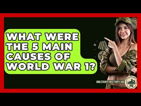 What Were The 5 Main Causes Of World War 1? - Military History HQ
