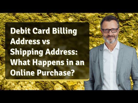 Debit Card Billing Address vs Shipping Address: What Happens in an Online Purchase?