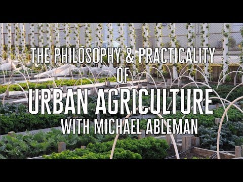 The Philosophy & Practicality of Urban Agriculture with Michael Ableman