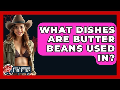 What Dishes Are Butter Beans Used In? - Southern Culture Collective