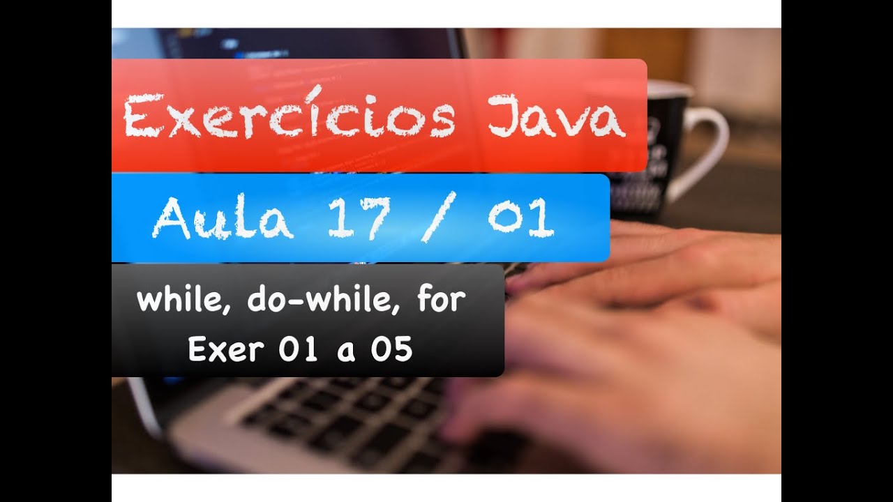 Java Course - Exercise Correction Class 17 (while, do-while, for) Part 1