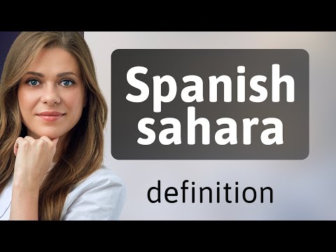 Spanish sahara • definition of SPANISH SAHARA