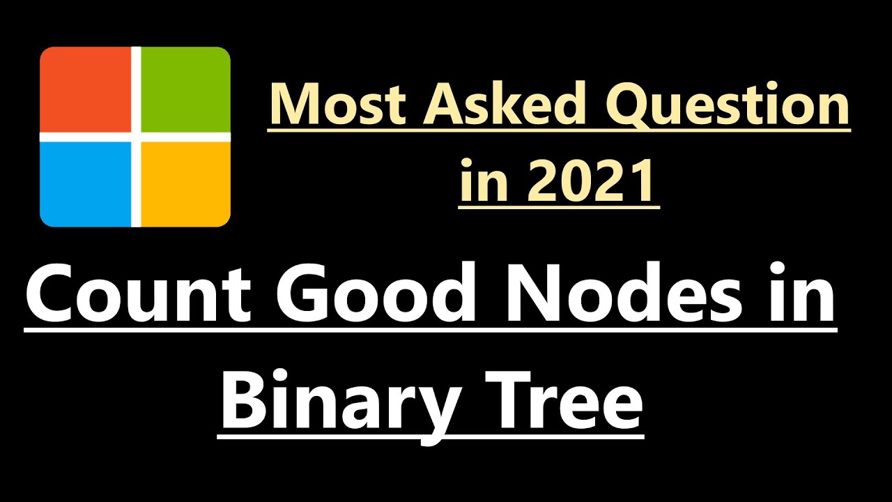 Microsoft's Most Asked Question 2021 - Count Good Nodes in a Binary Tree - Leetcode 1448 - Python