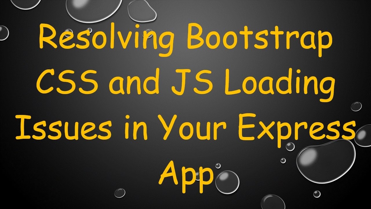 Resolving Bootstrap CSS and JS Loading Issues in Your Express App