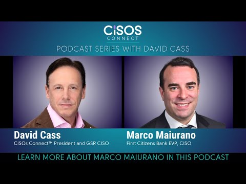 CISOs Connect Podcast Series with David Cass and Marco Maiurano, First Citizens Bank EVP CISO