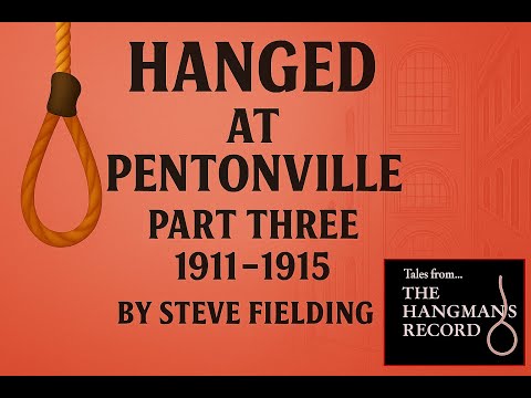 Tales from The Hangman's Record: Hanged at Pentonville. Part Three: 1911-1915