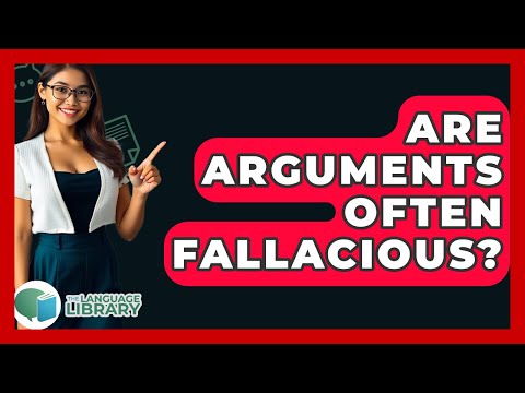 Are Arguments Often Fallacious? - The Language Library