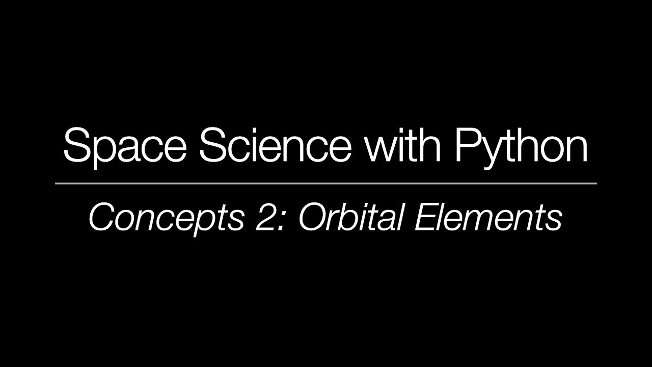 Space Science with Python - Concepts 2: Orbital Elements