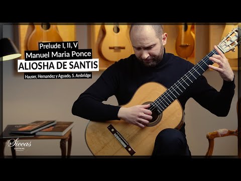 Aliosha de Santis plays Preludes by M.M. Ponce on Hauser, Hernandez y Aguado, and Ambridge Guitars