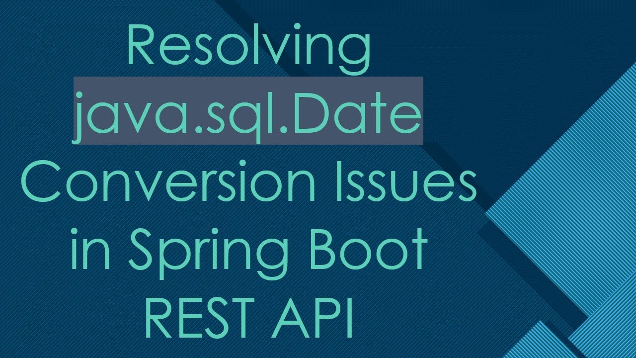 Resolving java.sql.Date Conversion Issues in Spring Boot REST API