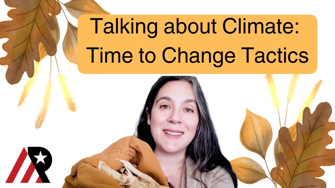 Talking about Climate: Time to Change Tactics
