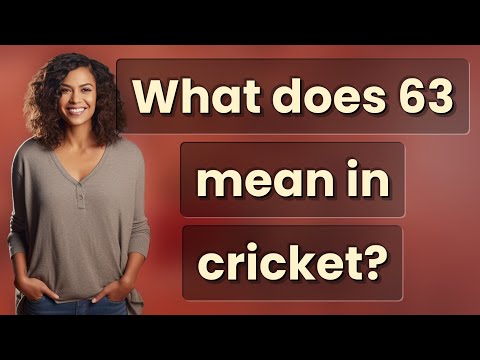 What does 63 mean in cricket?