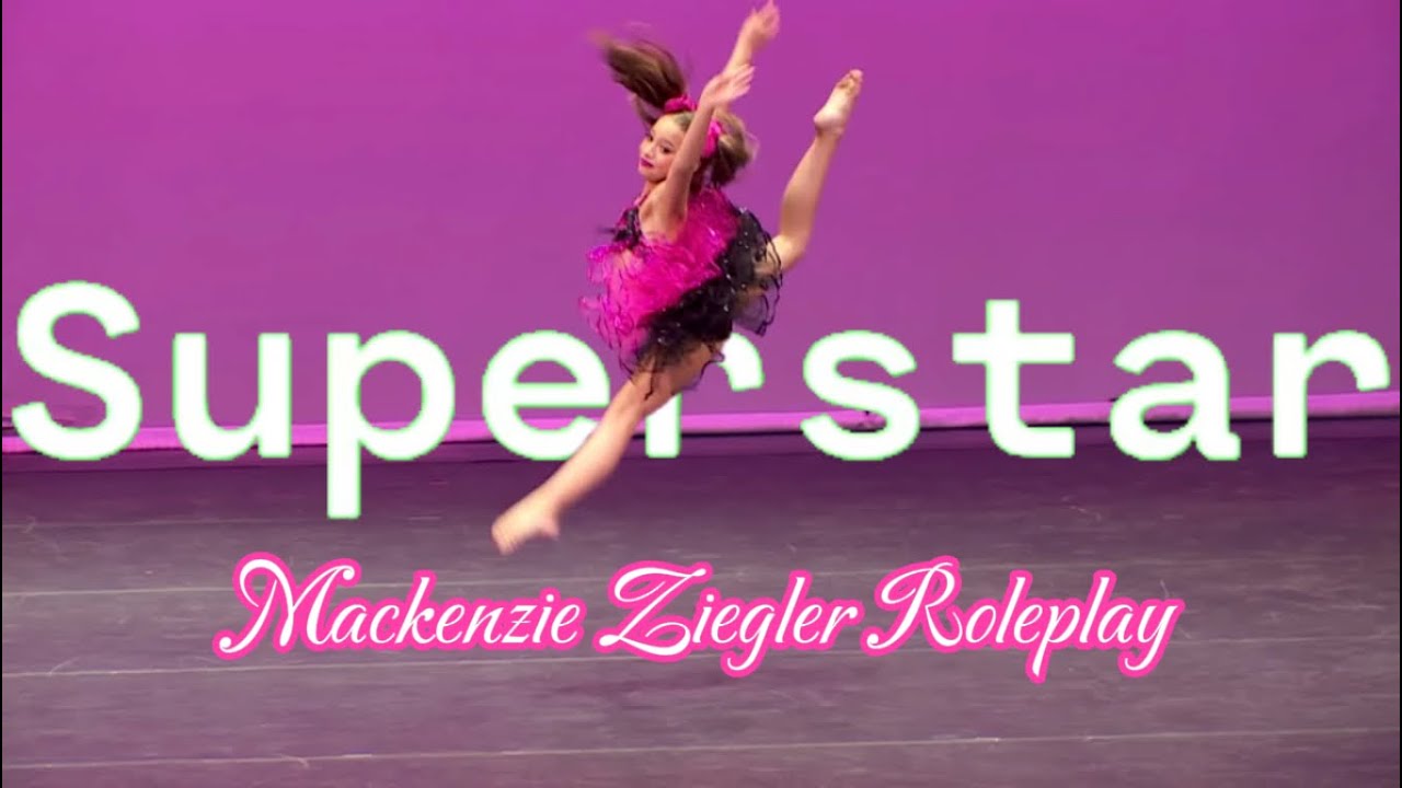 Superstar - Mackenzie Ziegler Roleplay