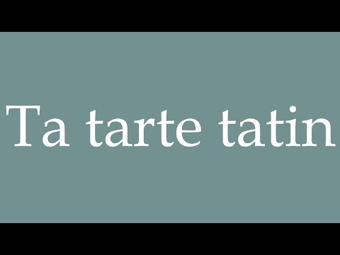 How to Pronounce ''Ta tarte tatin'' (Your tarte tatin) Correctly in French